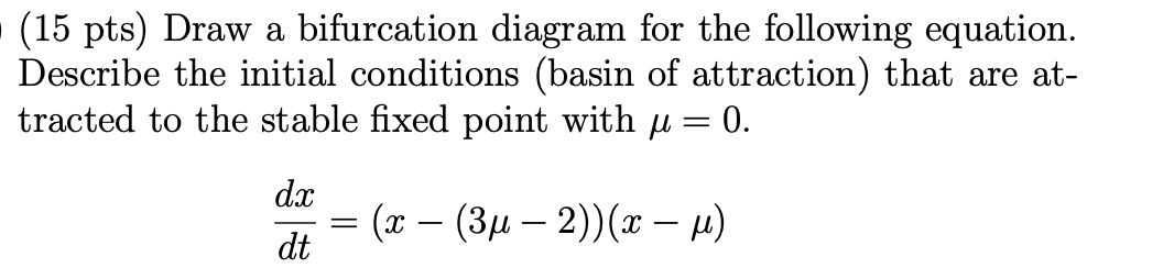 Solved (15 pts) Draw a bifurcation diagram for the following | Chegg.com