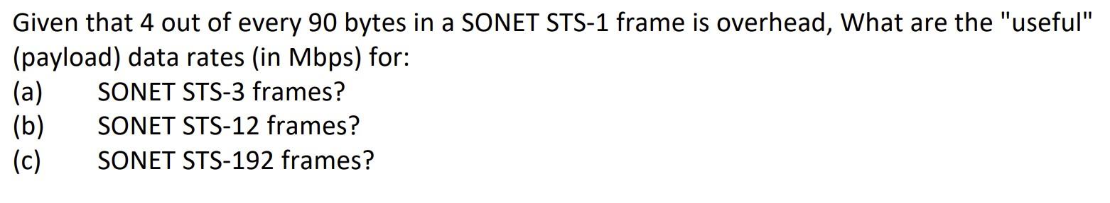 Solved Given that 4 out of every 90 bytes in a SONET STS-1 | Chegg.com