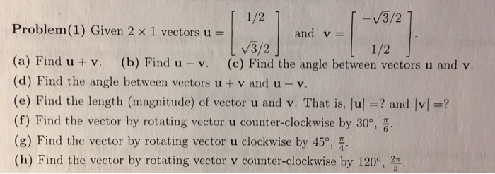 Solved T 1/2 Problem (1) Given 2 × 1 vectors u = and v= 1/2 | Chegg.com