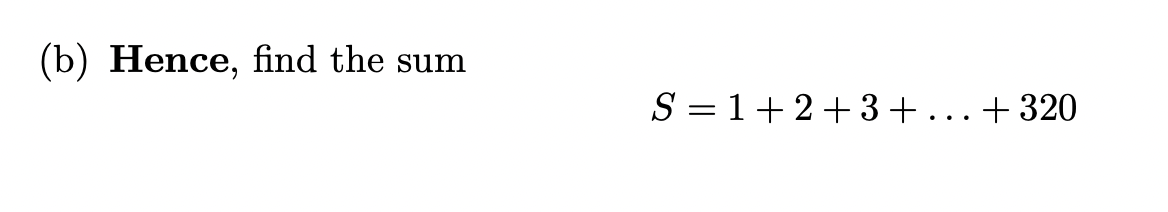 Solved (b) Hence, find the sum S=1+2+3+…+320 | Chegg.com