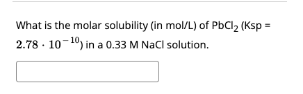 Solved The molar solubility of PbCl2 is 4.11 · 10-4 M. | Chegg.com