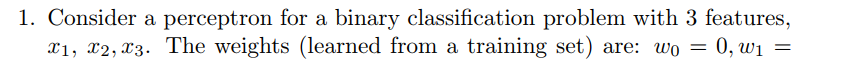 Solved 1. Consider a perceptron for a binary classification | Chegg.com