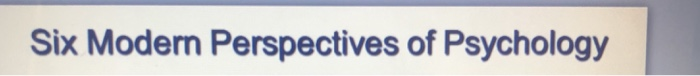 Solved Six Modern Perspectives Of Psychology Whole Person Chegg solved-six-modern-perspectives-of-psychology-whole-person-chegg