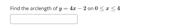 Solved Find the arclength of y=4x-2 ﻿on 0≤x≤4 | Chegg.com