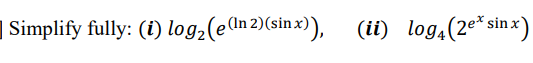 Solved Simplify fully: ( i )log2(e(ln2)(sinx)), (ii) | Chegg.com