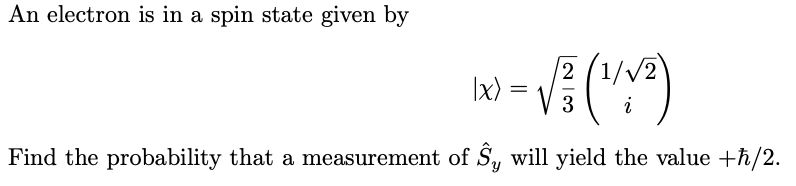 Solved An electron is in a spin state given by ∣χ =32(1/2i) | Chegg.com