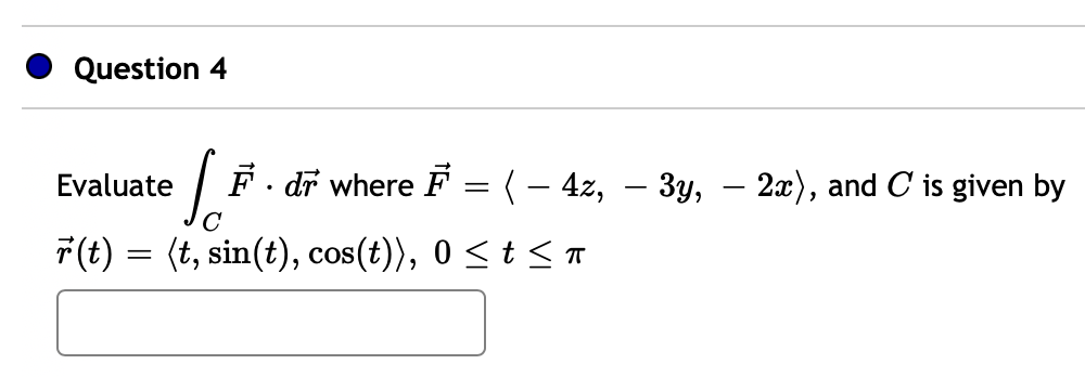 Solved Evaluate ∫CF⋅dr where F= −4z,−3y,−2x , and C is given | Chegg.com