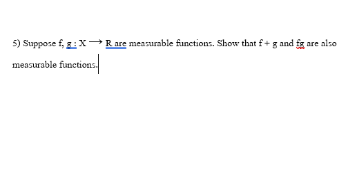 Solved are measurable functions. Show that f+g and fg are | Chegg.com