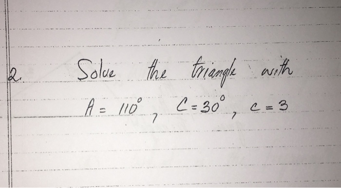 Solved Solve the triangle with A = 110 degree, C = 30 | Chegg.com