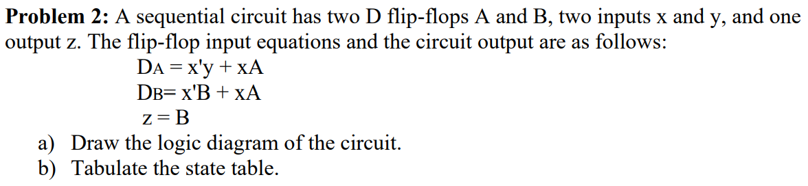 Solved Problem 2: A sequential circuit has two D flip-flops | Chegg.com