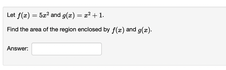 Solved Let f(x)=5x2 and g(x)=x2+1. Find the area of the | Chegg.com