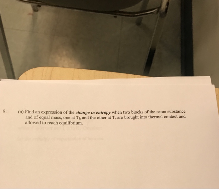 Solved 9. (a) Find an expression of the change in entropy | Chegg.com