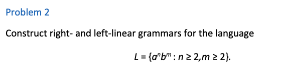 Solved Problem 2 Construct right- and left-linear grammars | Chegg.com