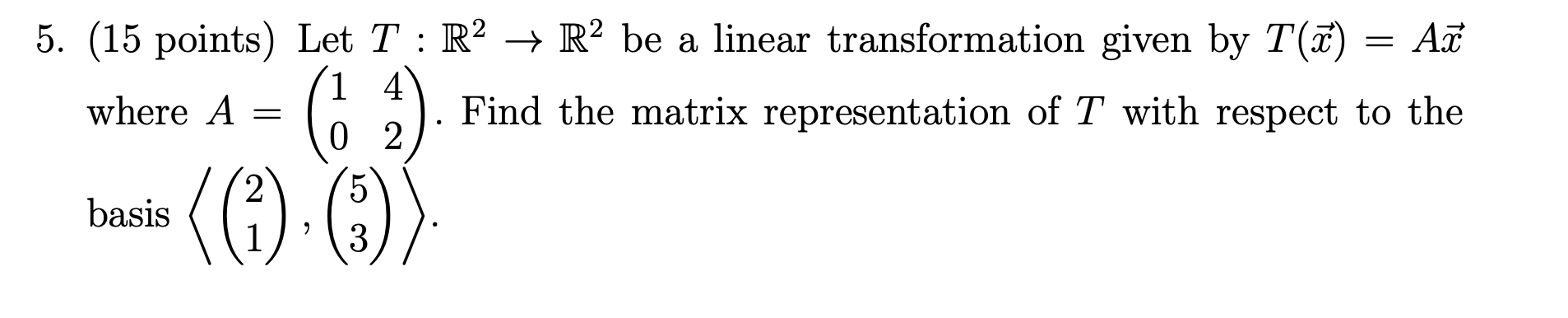 Solved 5. (15 points) Let T : R2 + R2 be a linear | Chegg.com