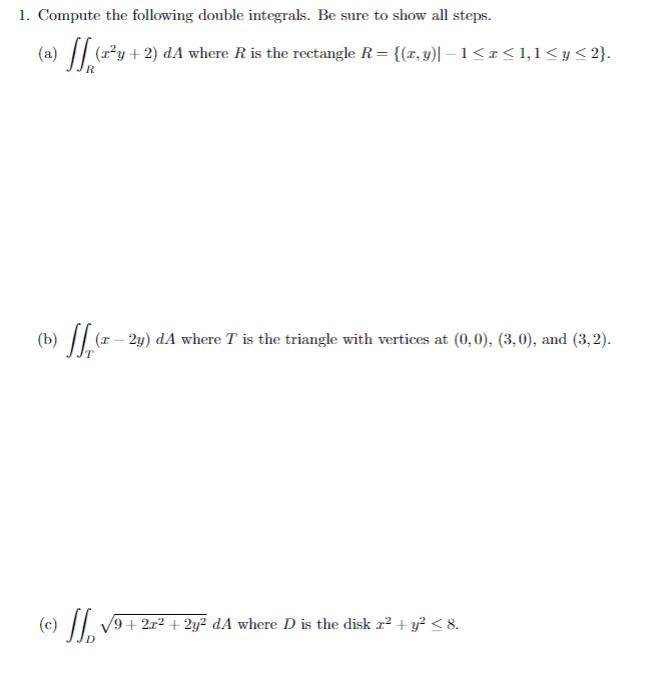 Solved Compute the following double integrals. Be sure to | Chegg.com