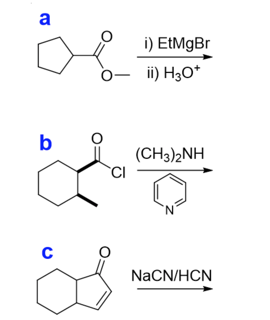 Solved a De i) EtMgBr ii) H30+ b (CH3)2NH CI C O NaCN/HCN | Chegg.com