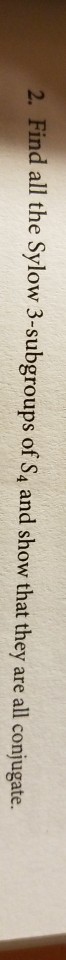 Solved 2. Find all the Sylow 3-subgroups of S, and show that | Chegg.com