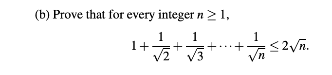 Solved (b) Prove that for every integer n≥1, 1+21+31+⋯+n1≤2n | Chegg.com