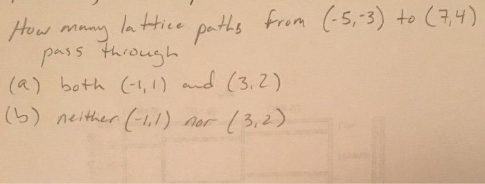 Solved How many lattice paths from (-5, -3) to (7, 4) pass | Chegg.com