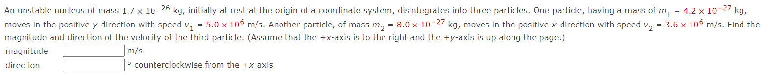 Solved An unstable nucleus of mass 1.7×10−26 kg, initially | Chegg.com
