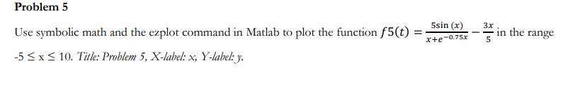 Solved Use symbolic math and the ezplot command in Matlab to | Chegg.com Solved Use symbolic math and the ezplot command in Matlab to | Chegg.com