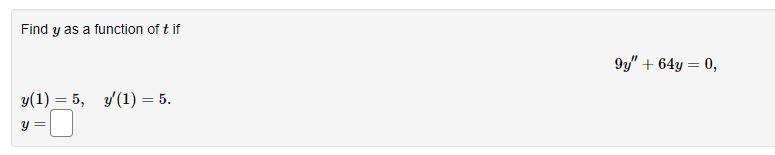 Solved Find y as a function of t if 9y′′+64y=0 | Chegg.com