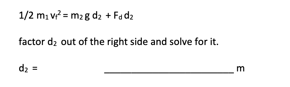 Solved 1/2 m2 Vf2 = m2g d2 + Fod2 factor d2 out of the right | Chegg.com