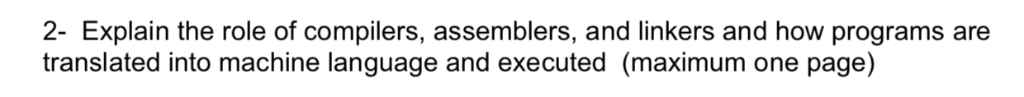 Solved 2- Explain the role of compilers, assemblers, and | Chegg.com