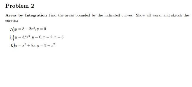 Solved Problem 2 Areas by Integration Find the areas bounded | Chegg.com