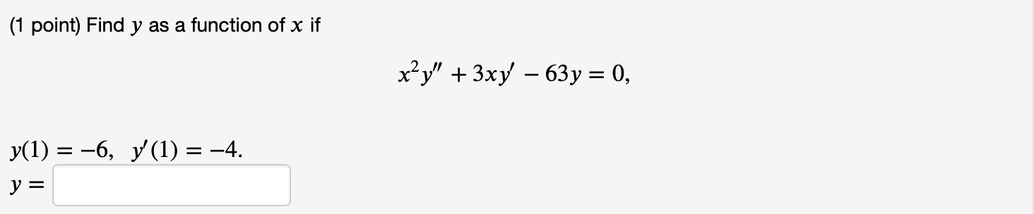 Solved (1 point) Find y as a function of x if x?y" + 3xy - | Chegg.com
