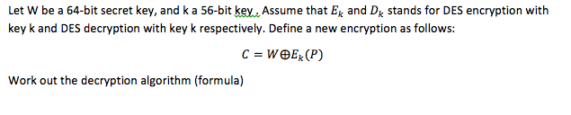 Solved Let W be a 64-bit secret key, and k a 56-bit key | Chegg.com