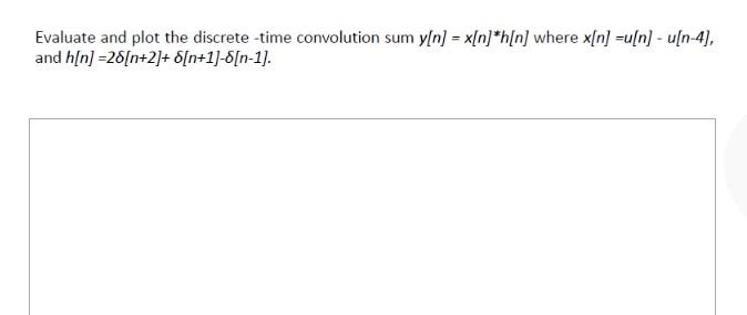 Solved Evaluate and plot the discrete -time convolution sum | Chegg.com
