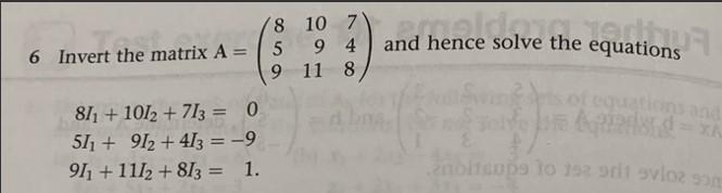 Solved 6 Invert the matrix A=⎝⎛85910911748⎠⎞ and hence solve | Chegg.com