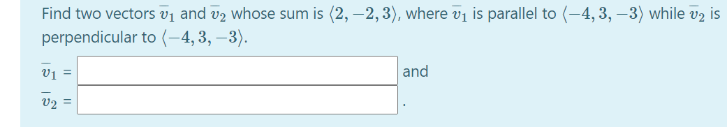 Solved Find two vectors vi and v2 whose sum is (2, -2,3), | Chegg.com