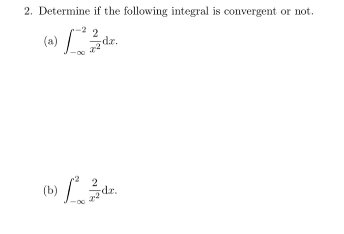 Solved 2. Determine if the following integral is convergent | Chegg.com