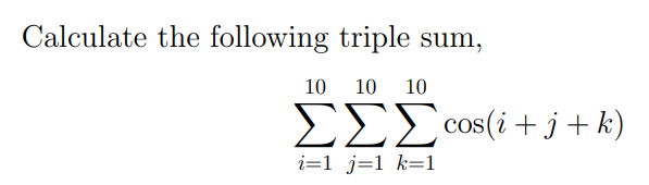 Solved Calculate the following triple sum, | Chegg.com