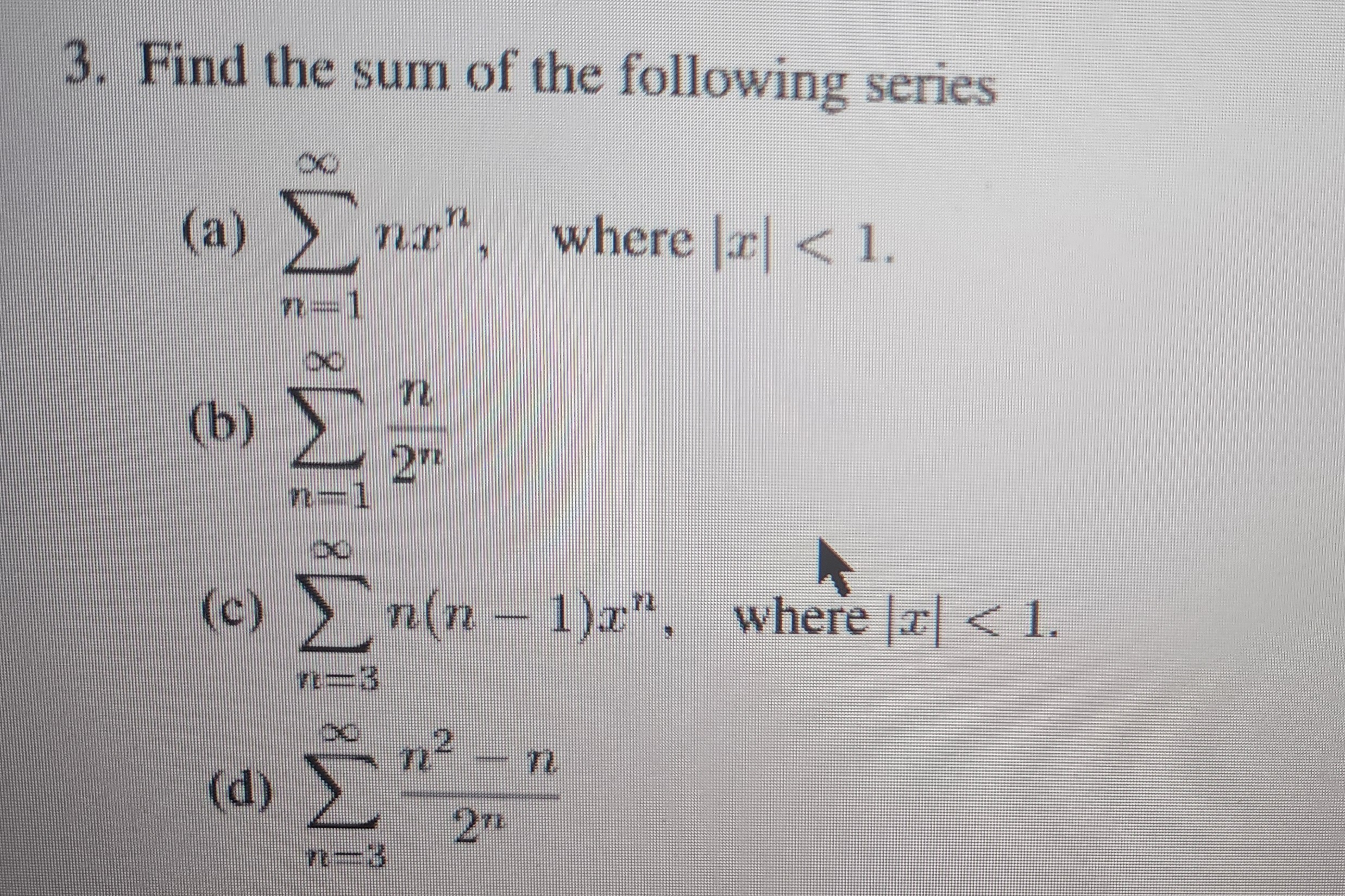 Solved 3. Find the sum of the following series (a) ∑n=1∞nxn, | Chegg.com