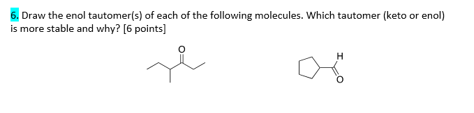 Solved 6. Draw the enol tautomer(s) of each of the following | Chegg.com