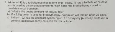 Solved 1. Iridium-192 is a radioisotope that decrys by β - | Chegg.com