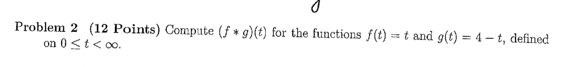 Solved Problem 2(12 Points) Compute (f∗g)(t) for the | Chegg.com