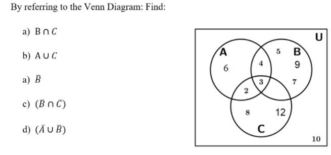Solved By referring to the Venn Diagram: Find: a) BnC b) AUC | Chegg.com