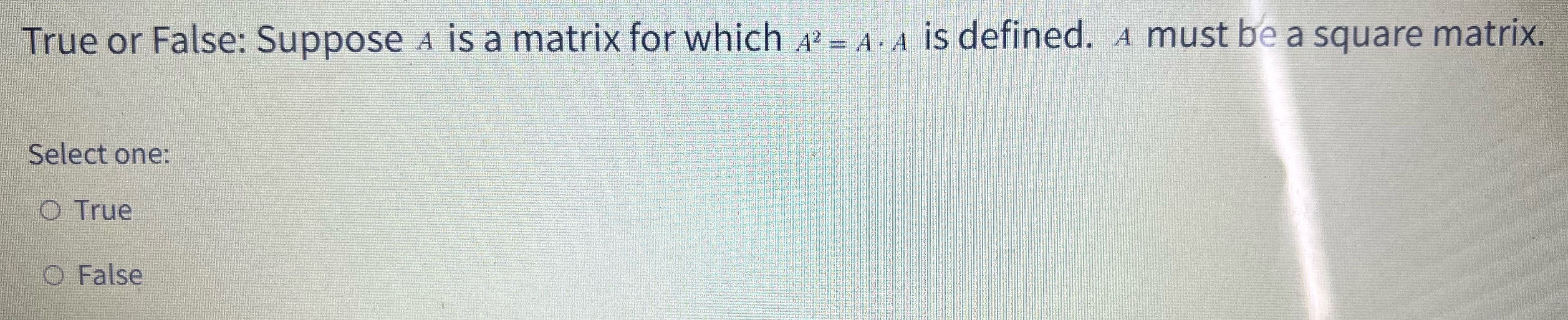 Solved True or False: Suppose A is a matrix for which A2=A⋅A | Chegg.com