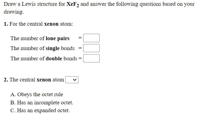 Solved Draw a Lewis structure for XeF2 and answer the | Chegg.com