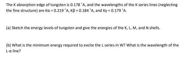 The K absorption edge of tungsten is 0.178∘A, and the | Chegg.com