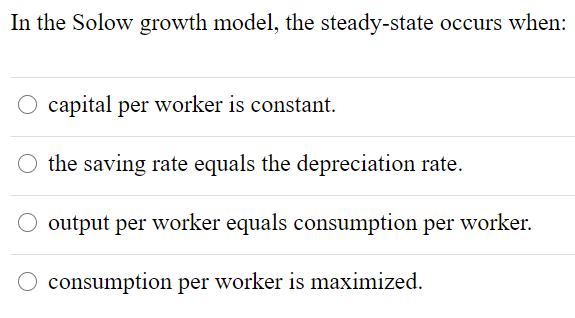Solved In the Solow growth model, the steady-state occurs | Chegg.com