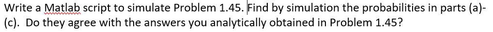 Solved Write a Matlab script to simulate Problem 1.45. Find | Chegg.com