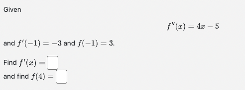 Solved Given f′′(x)=4x−5 and f′(−1)=−3 and f(−1)=3. Find | Chegg.com