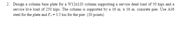 Solved 2. Design a column base plate for a W12x120 column | Chegg.com