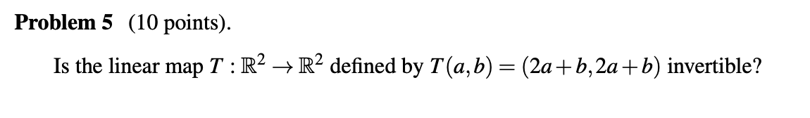 Solved Problem 5 (10 points). Is the linear map T : R2 + R2 | Chegg.com