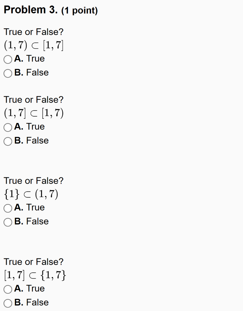 Solved Problem 3. (1 point) True or False? (1,7)⊂[1,7] A. | Chegg.com